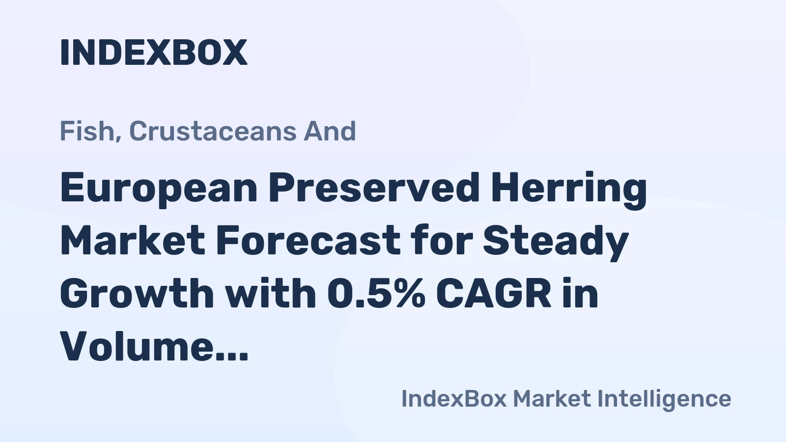 European Preserved Herring Market Forecast for Steady Growth with 0.5% CAGR in Volume