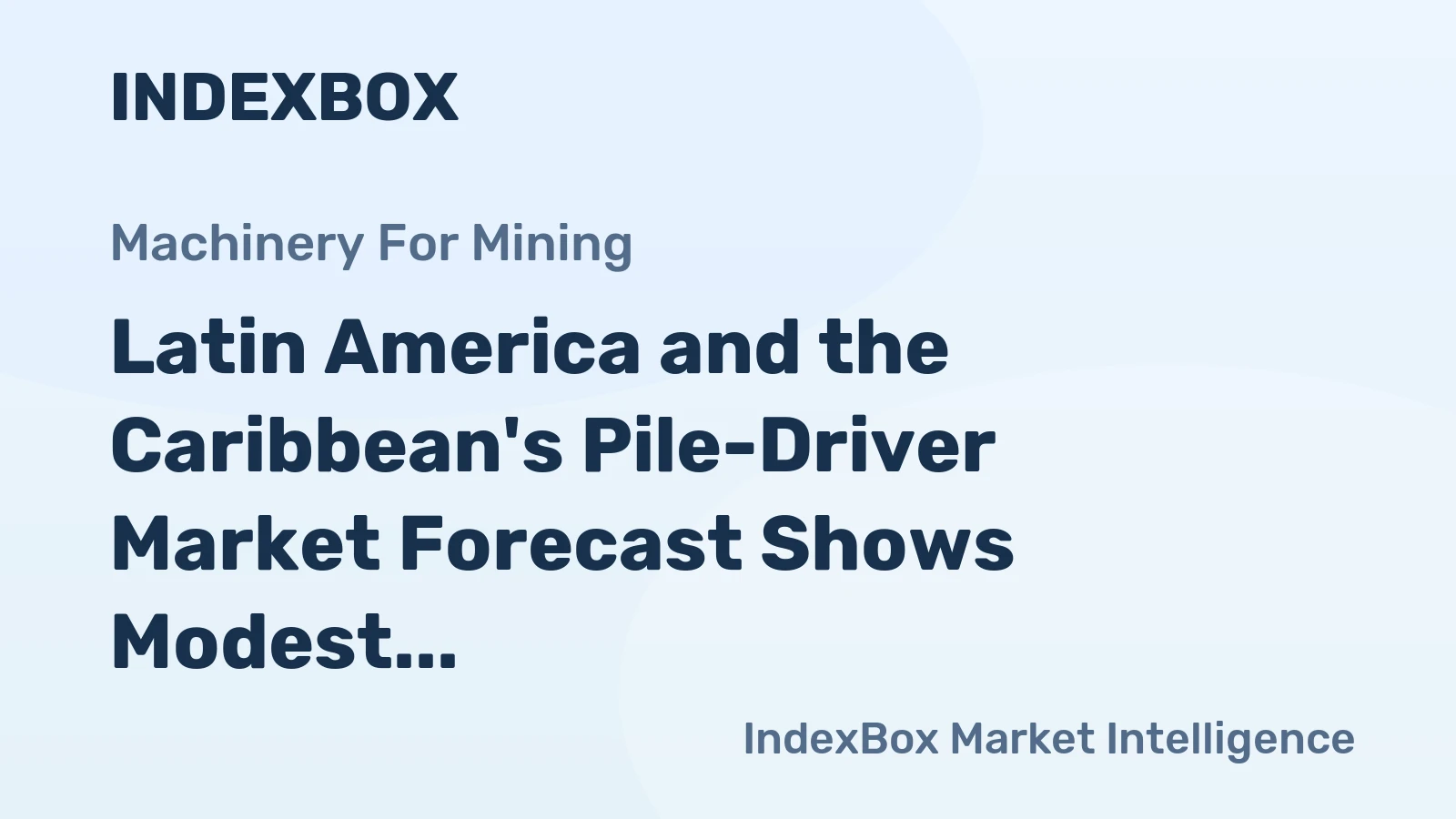 Latin America and the Caribbean's Pile-Driver Market Forecast Shows Modest Growth With a 1.0% Value CAGR