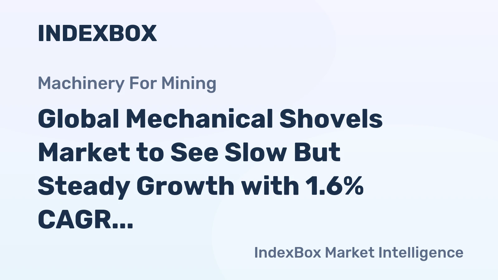 Global Mechanical Shovels Market to See Slow But Steady Growth with 1.6% CAGR