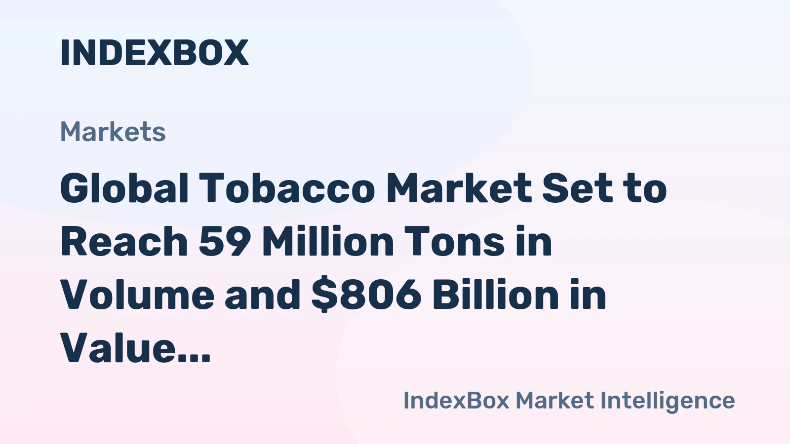Global Tobacco Market Set to Reach 59 Million Tons in Volume and $806 Billion in Value by 2035