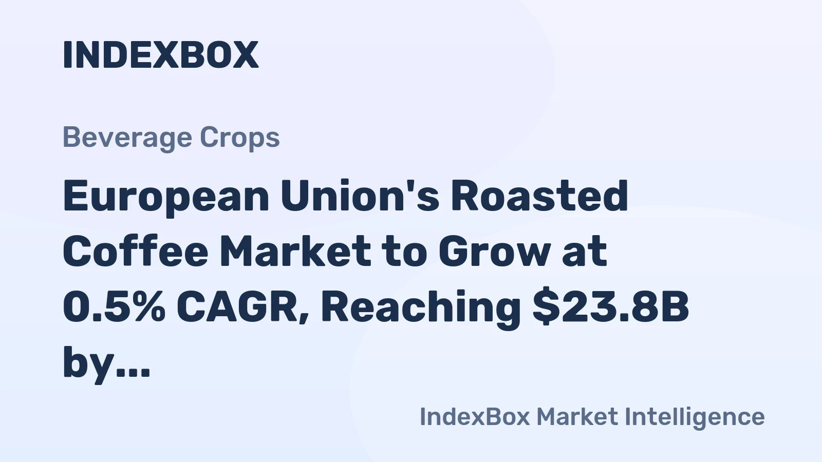 European Union's Roasted Coffee Market to Grow at 0.5% CAGR, Reaching $23.8B by 2035