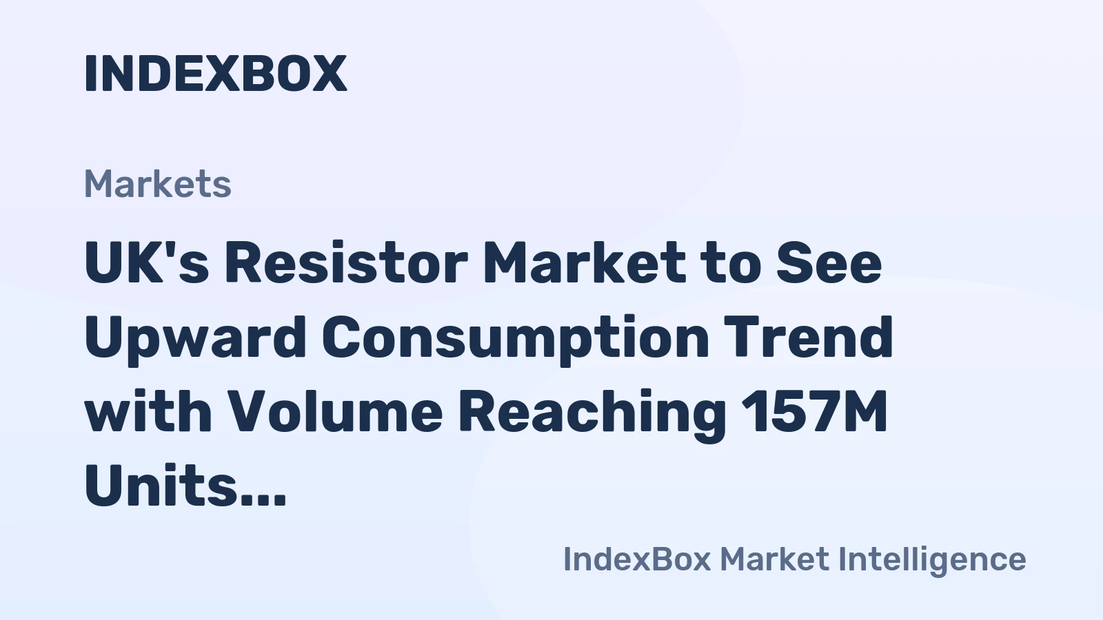 UK's Resistor Market to See Upward Consumption Trend with Volume Reaching 157M Units and Value Reaching $11.2B by 2035