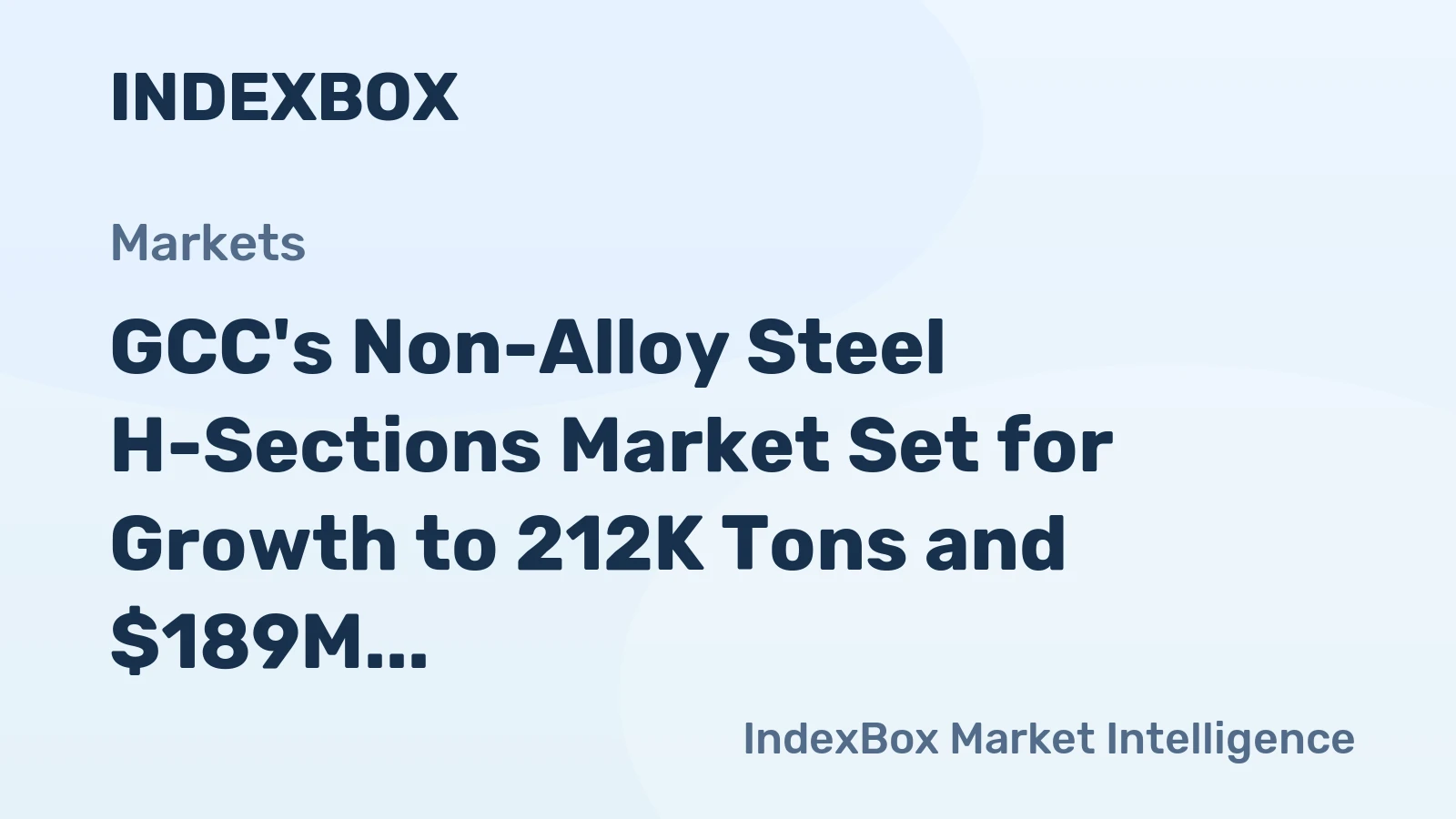 GCC's Non-Alloy Steel H-Sections Market Set for Growth to 212K Tons and $189M