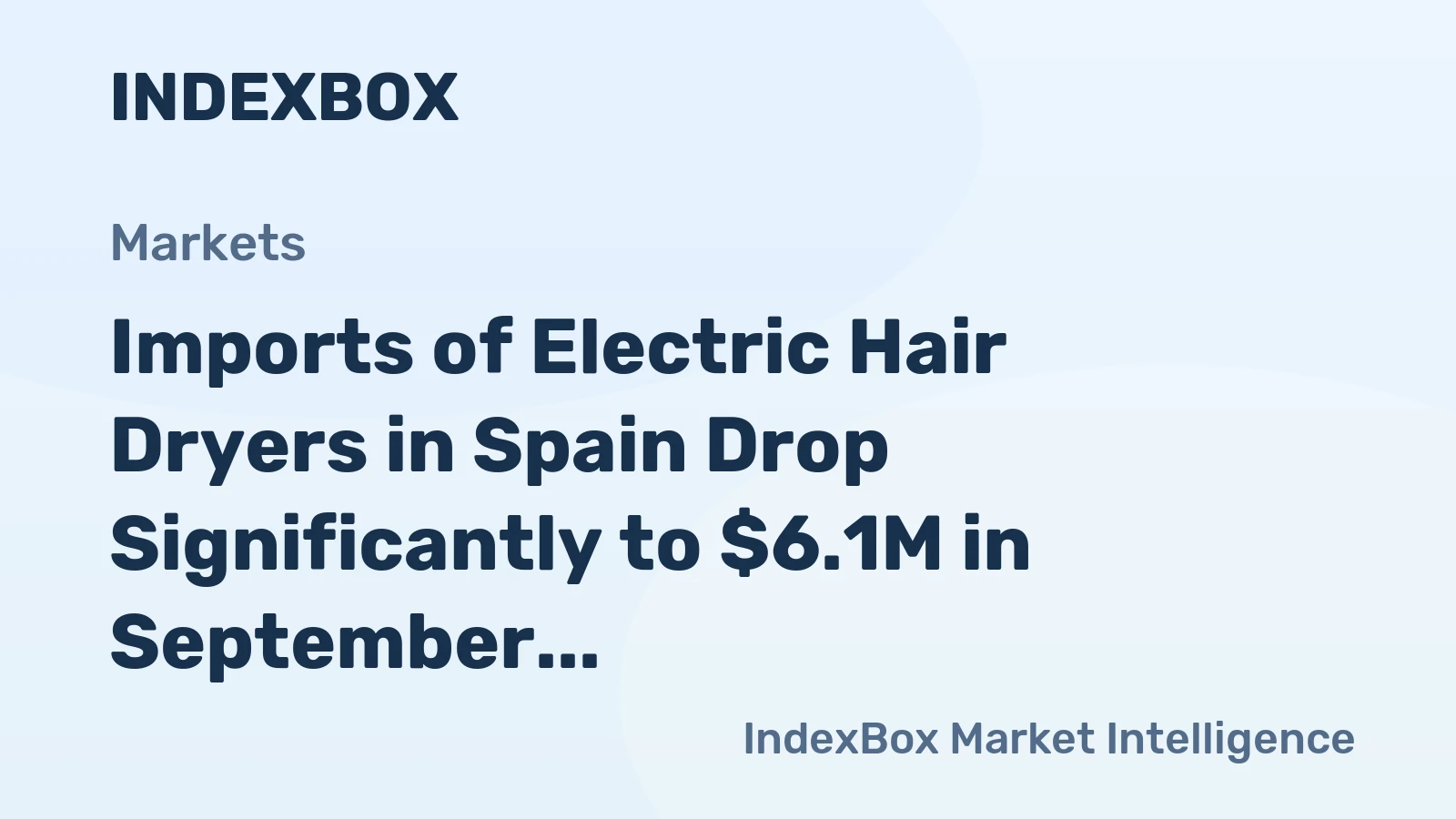 Imports of Electric Hair Dryers in Spain Drop Significantly to $6.1M in September 2023