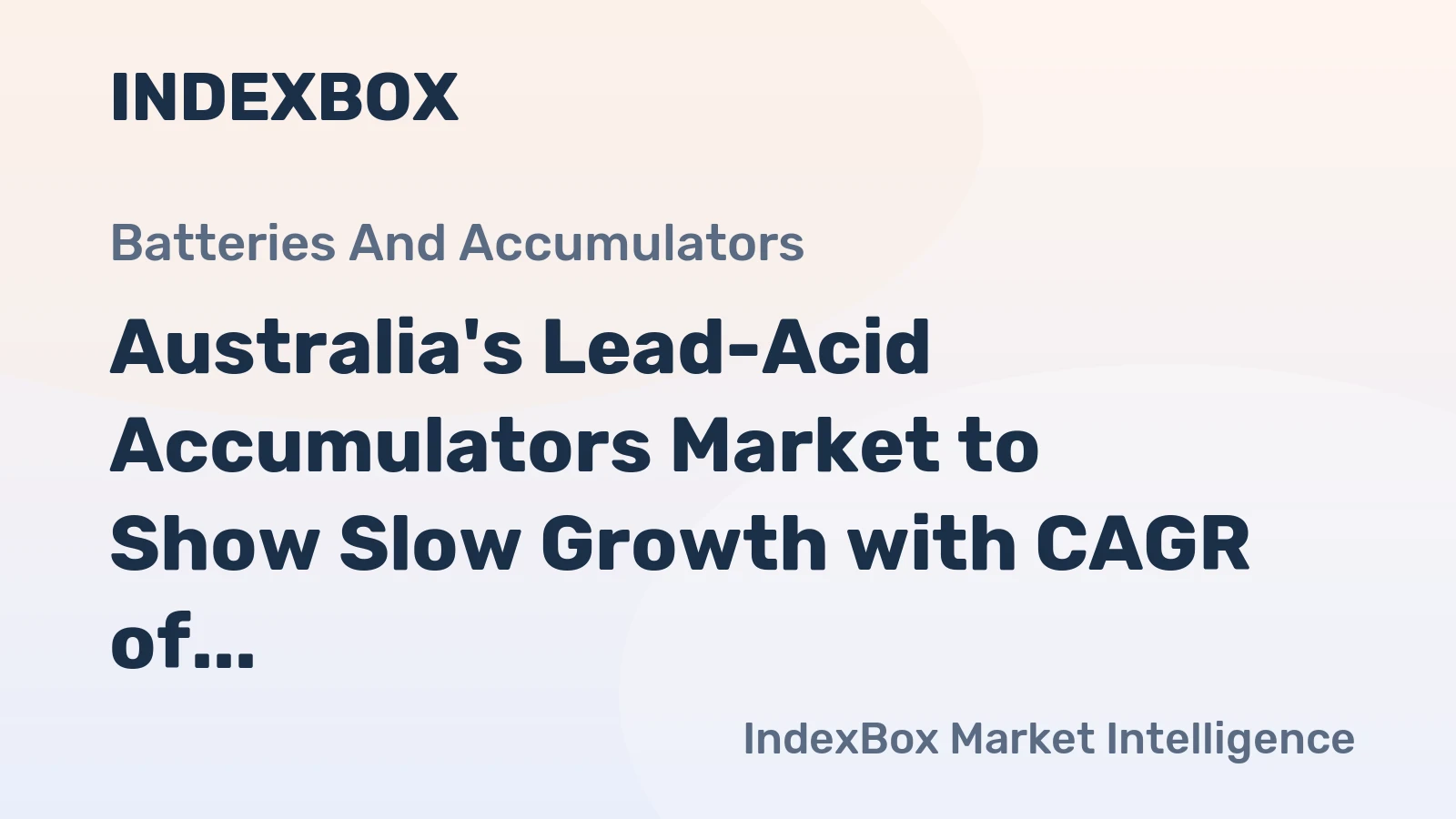 Australia's Lead-Acid Accumulators Market to Show Slow Growth with CAGR of +0.1%