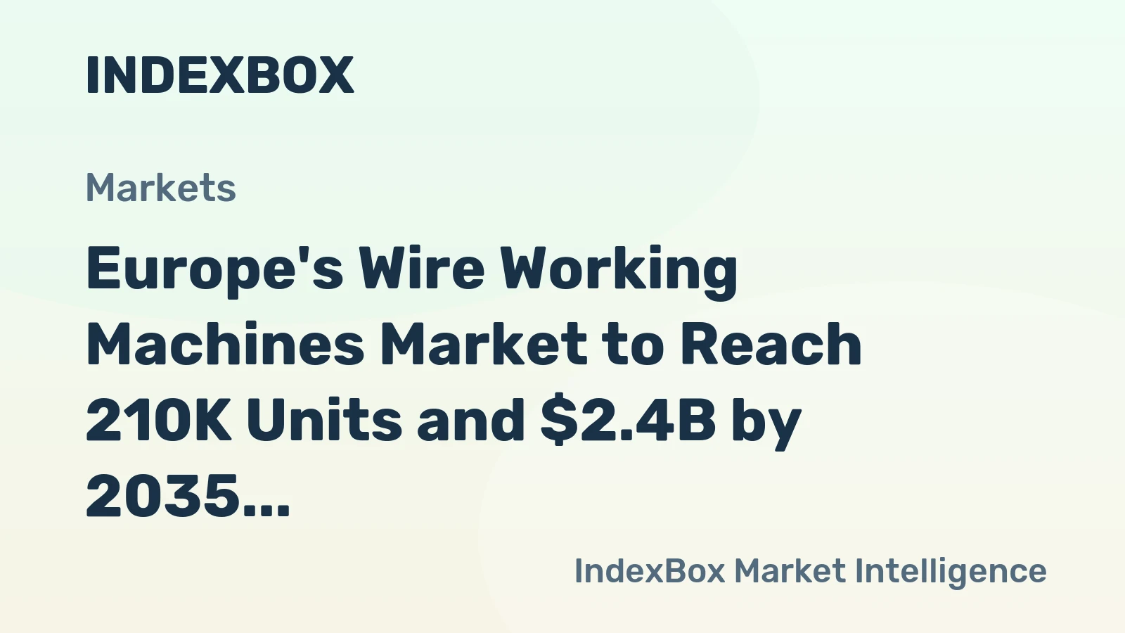 Europe's Wire Working Machines Market to Reach 210K Units and $2.4B by 2035, Driven by Rising Demand