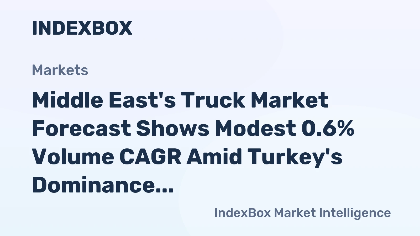 Middle East's Truck Market Forecast Shows Modest 0.6% Volume CAGR Amid Turkey's Dominance