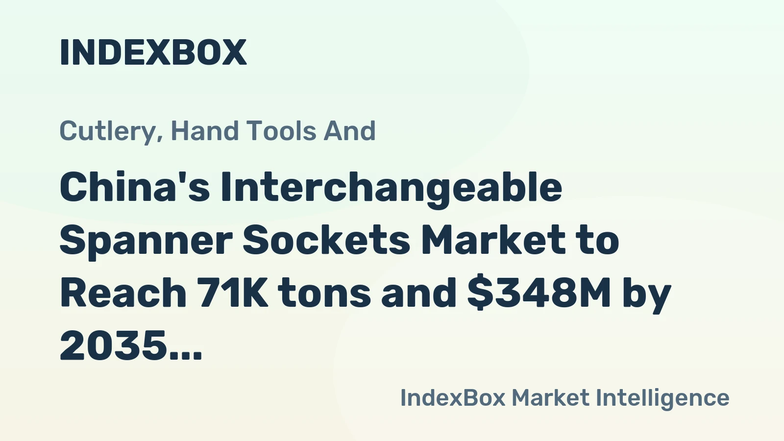 China's Interchangeable Spanner Sockets Market to Reach 71K tons and $348M by 2035