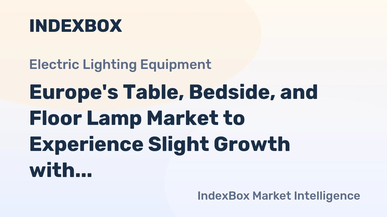 Europe's Table, Bedside, and Floor Lamp Market to Experience Slight Growth with +1.0% CAGR by 2035
