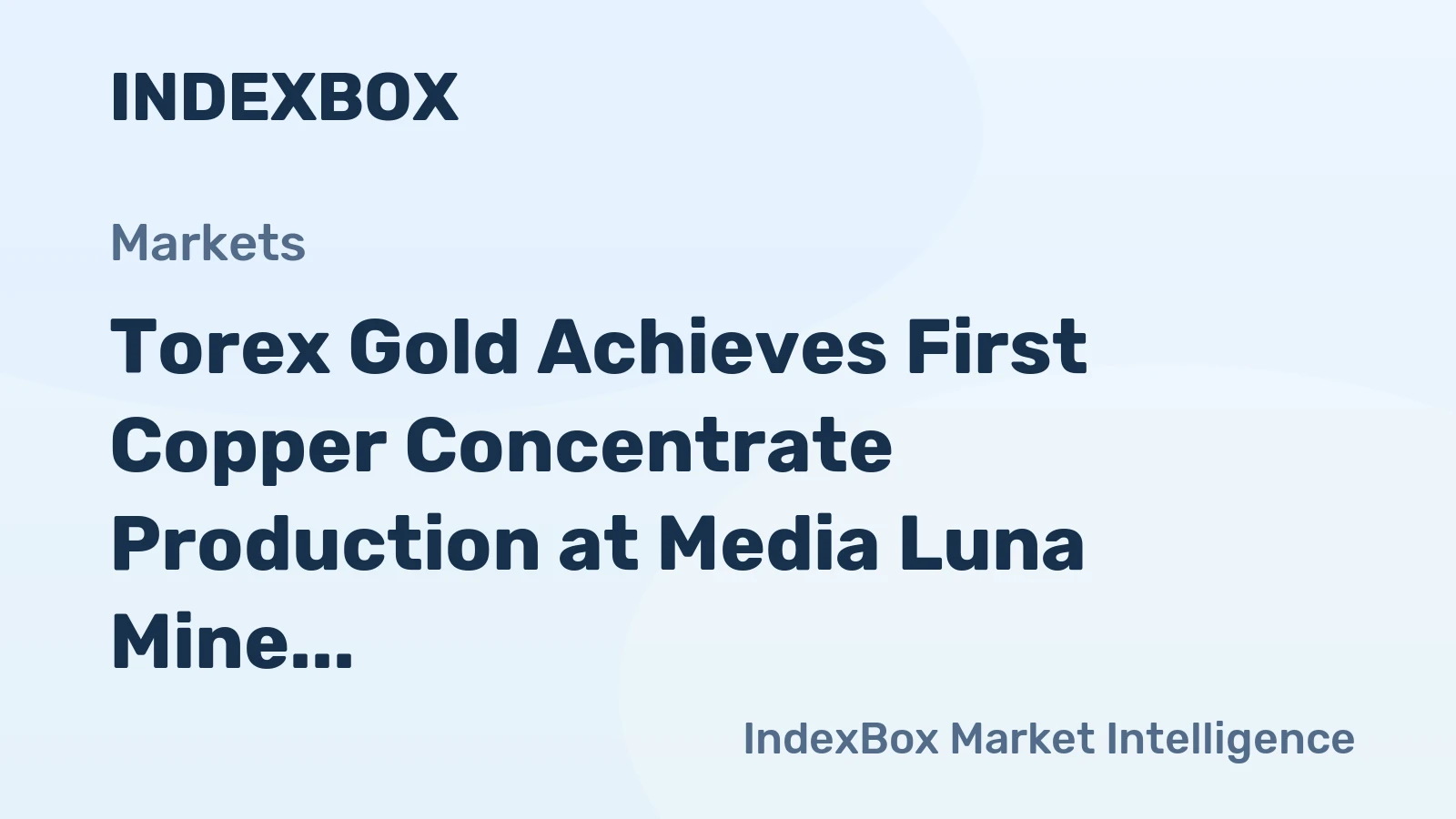 Torex Gold Achieves First Copper Concentrate Production at Media Luna Mine