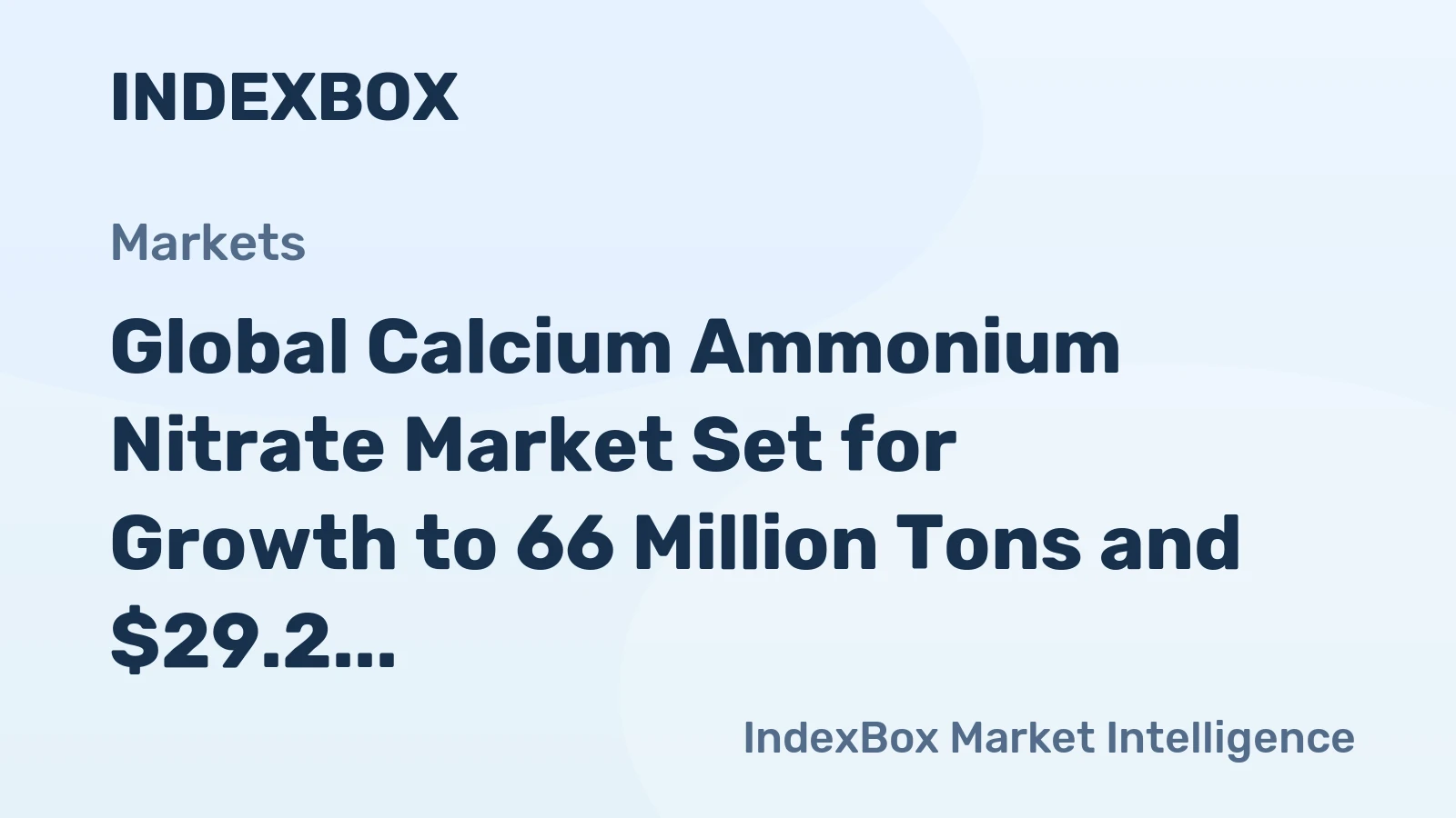 Global Calcium Ammonium Nitrate Market Set for Growth to 66 Million Tons and $29.2 Billion in Value