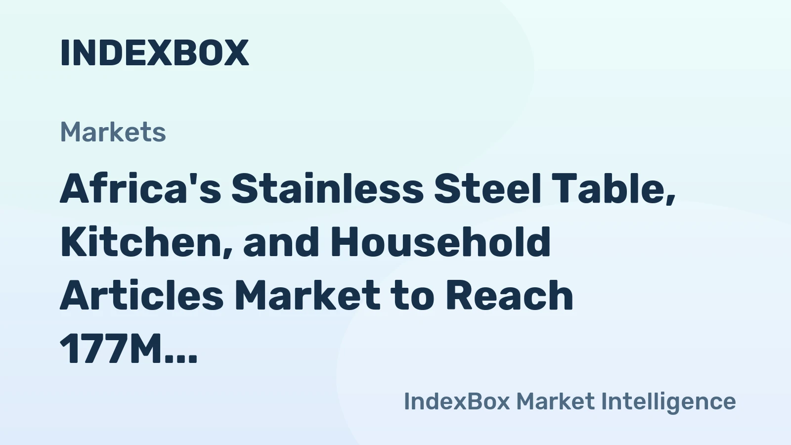 Africa's Stainless Steel Table, Kitchen, and Household Articles Market to Reach 177M Units and $1B Value by 2035