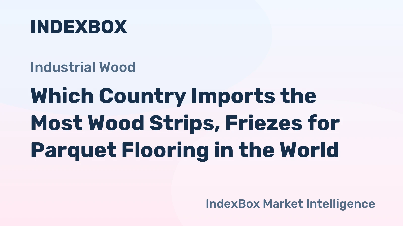 Which Country Imports the Most Wood Strips, Friezes for Parquet Flooring in the World?
