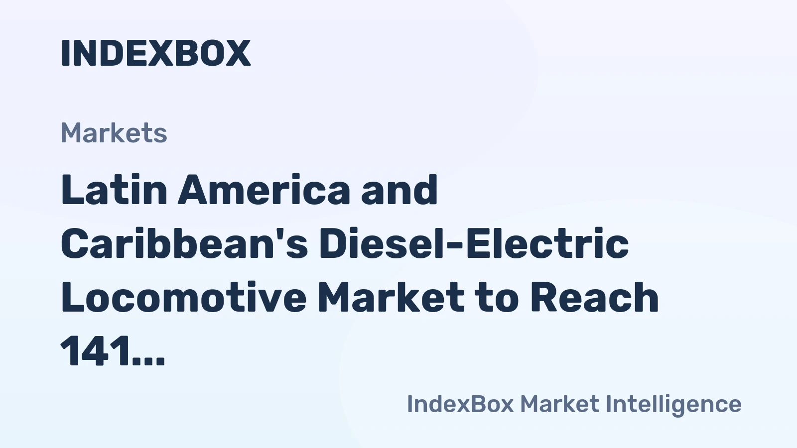 Latin America and Caribbean's Diesel-Electric Locomotive Market to Reach 141 Units and $233M by 2035