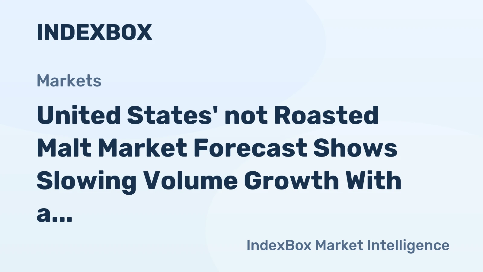 United States' not Roasted Malt Market Forecast Shows Slowing Volume Growth With a +0.1% CAGR