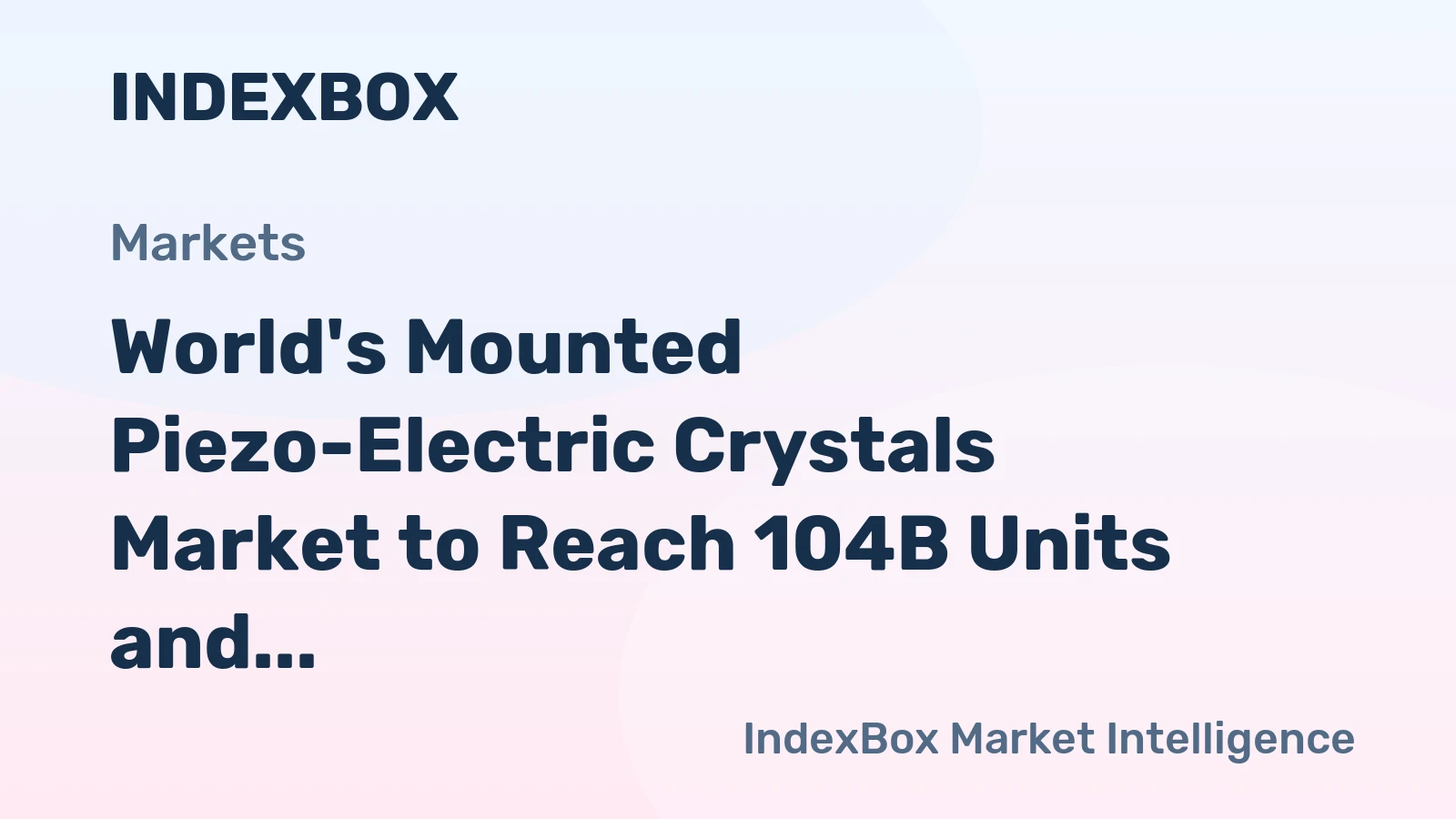 World's Mounted Piezo-Electric Crystals Market to Reach 104B Units and $121B by 2035