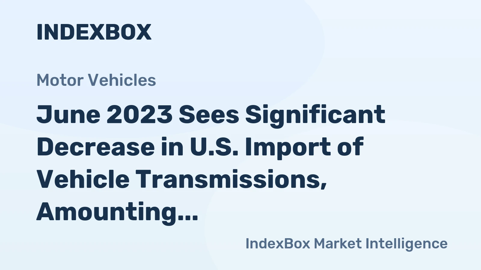 June 2023 Sees Significant Decrease in U.S. Import of Vehicle Transmissions, Amounting to $910M