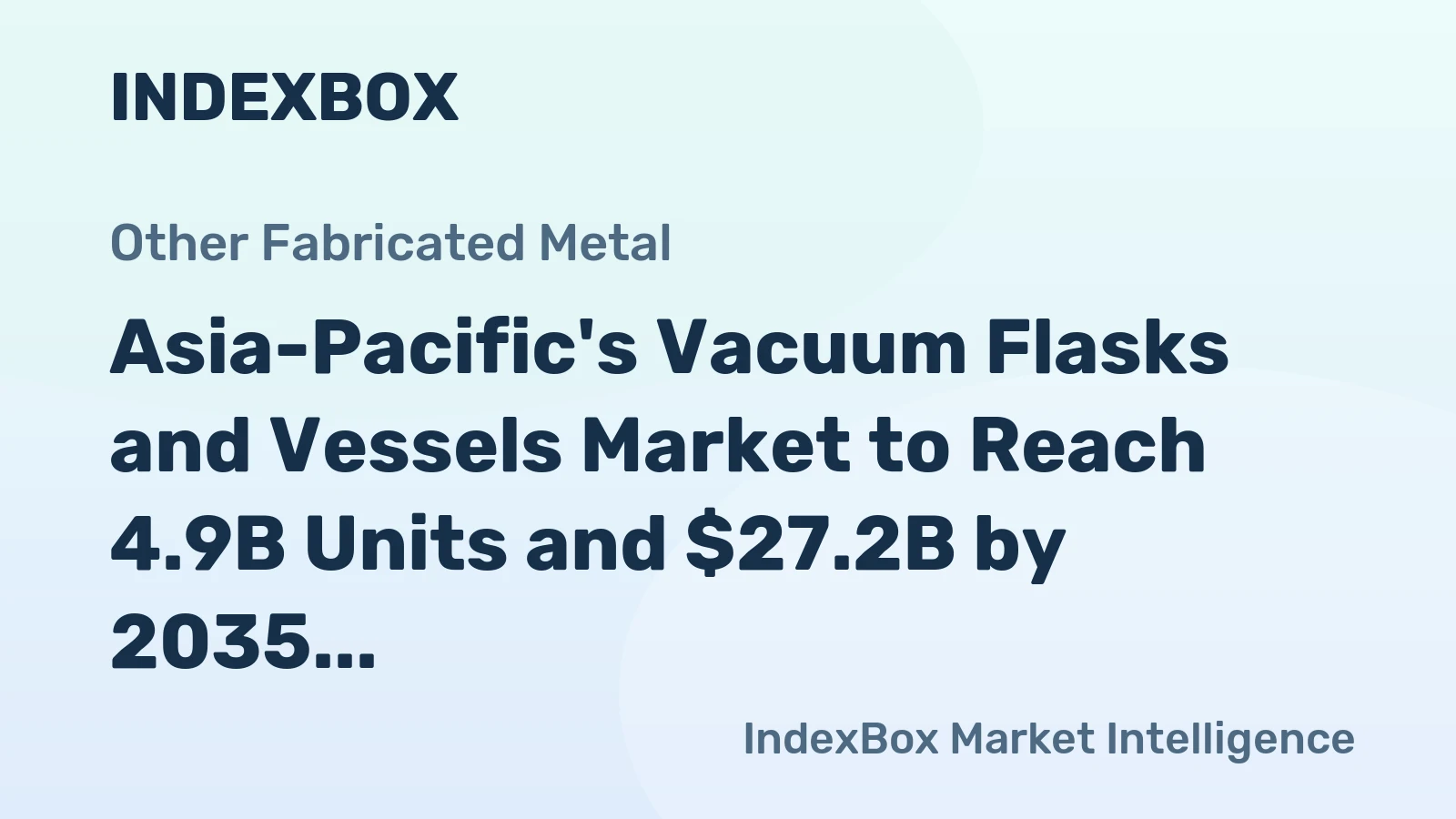 Asia-Pacific's Vacuum Flasks and Vessels Market to Reach 4.9B Units and $27.2B by 2035