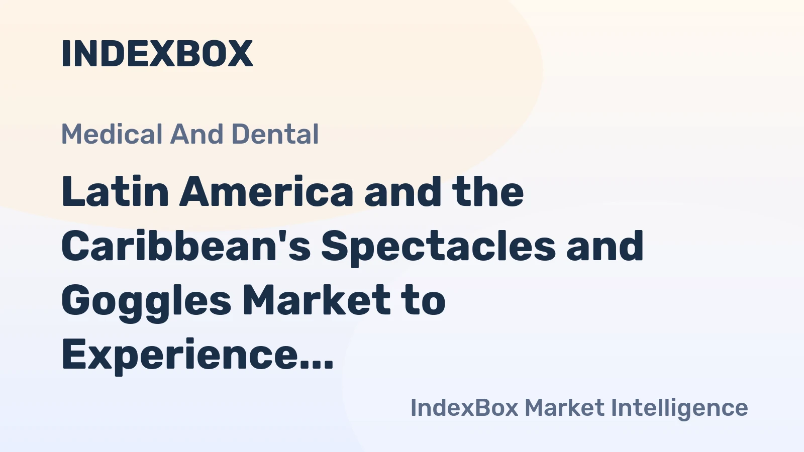 Latin America and the Caribbean's Spectacles and Goggles Market to Experience Slight Growth with a CAGR of +2.1%