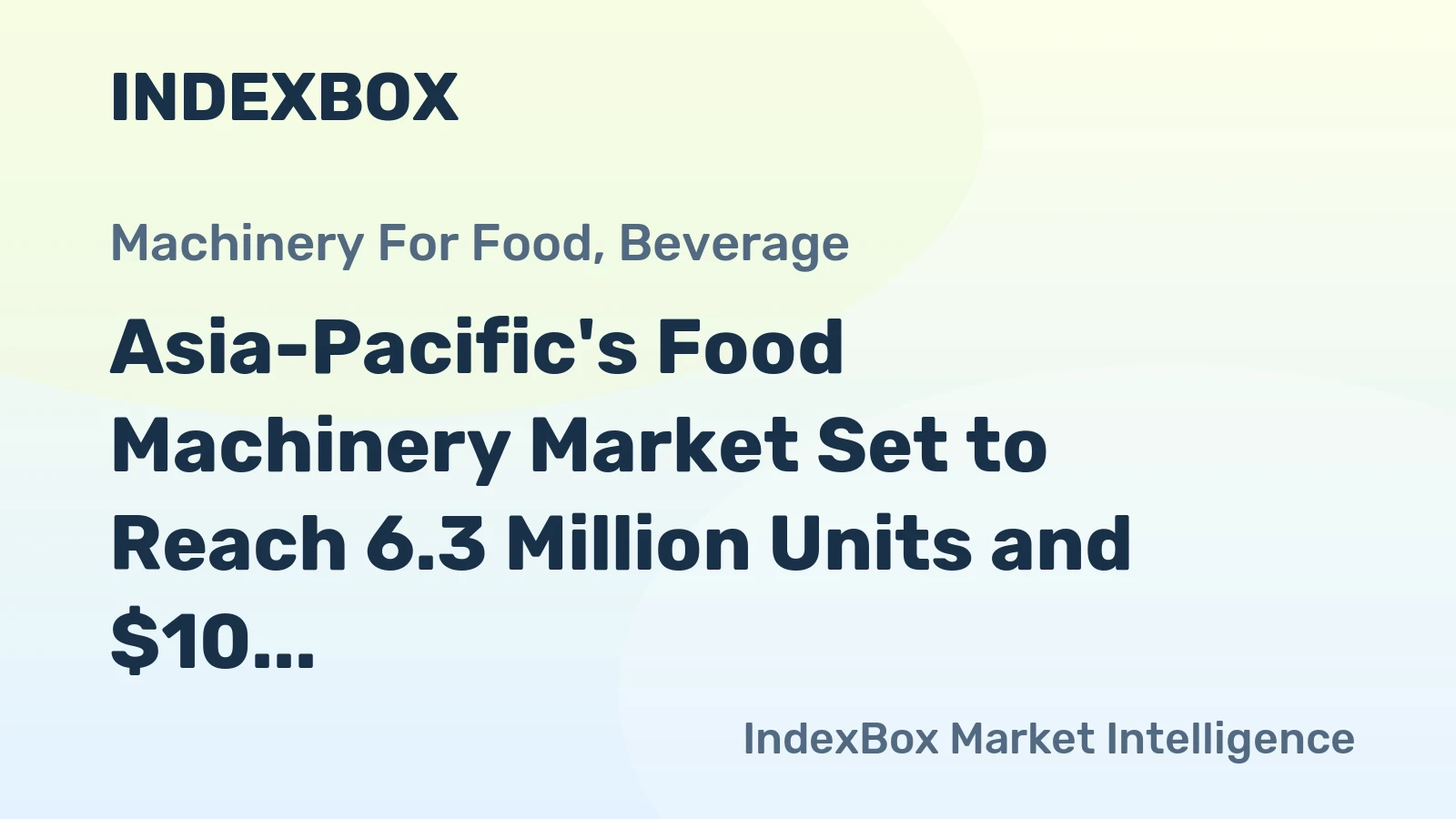 Asia-Pacific's Food Machinery Market Set to Reach 6.3 Million Units and $10 Billion in Value