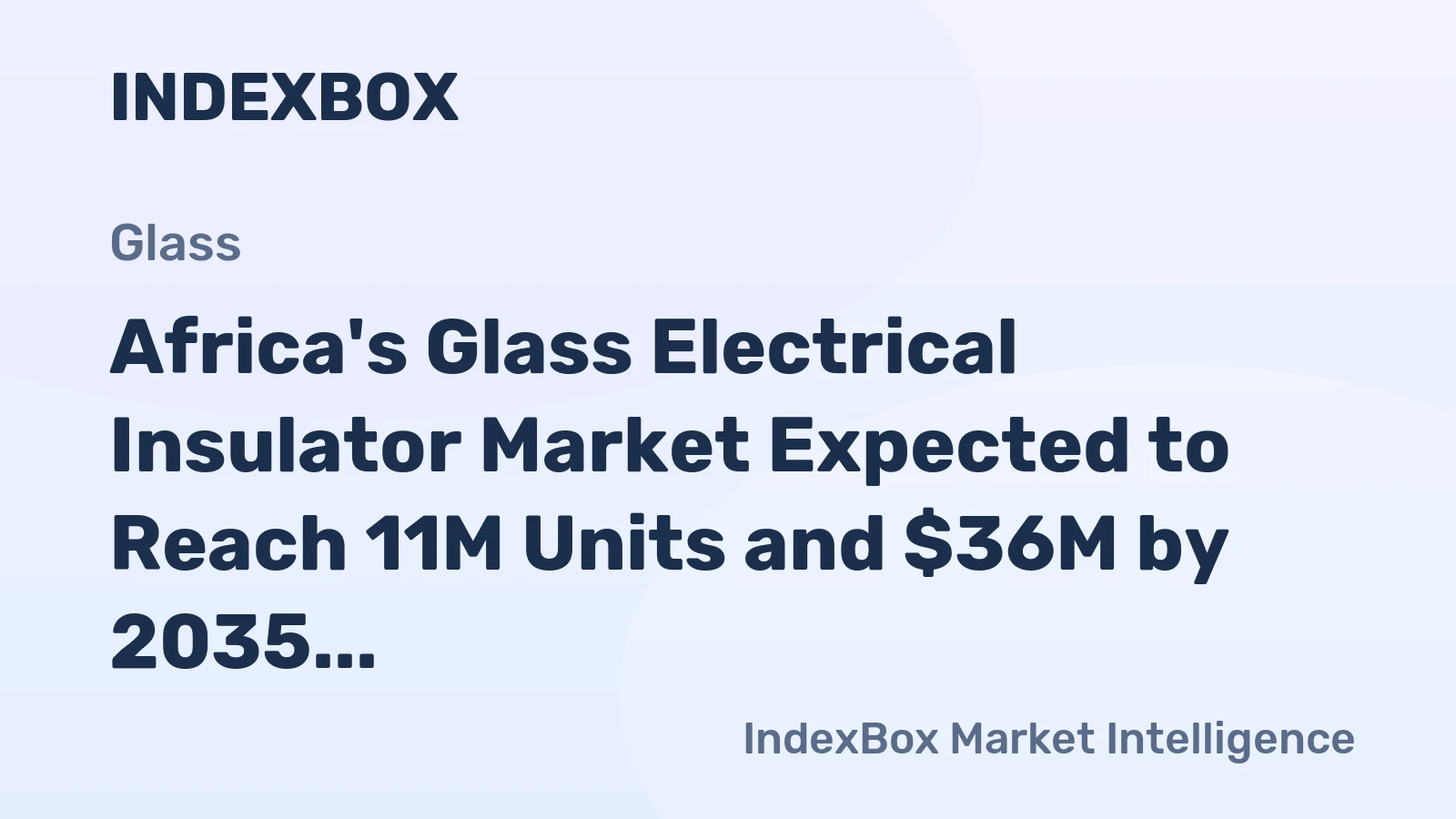 Africa's Glass Electrical Insulator Market Expected to Reach 11M Units and $36M by 2035