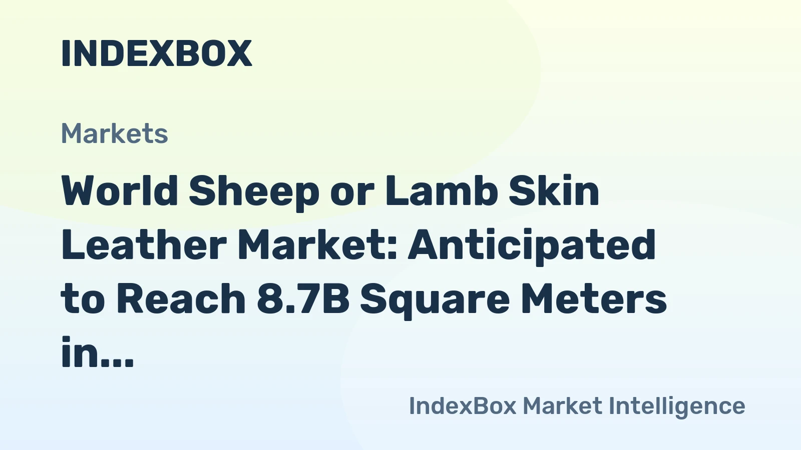 World Sheep or Lamb Skin Leather Market: Anticipated to Reach 8.7B Square Meters in Volume and $126.8B in Value by 2035