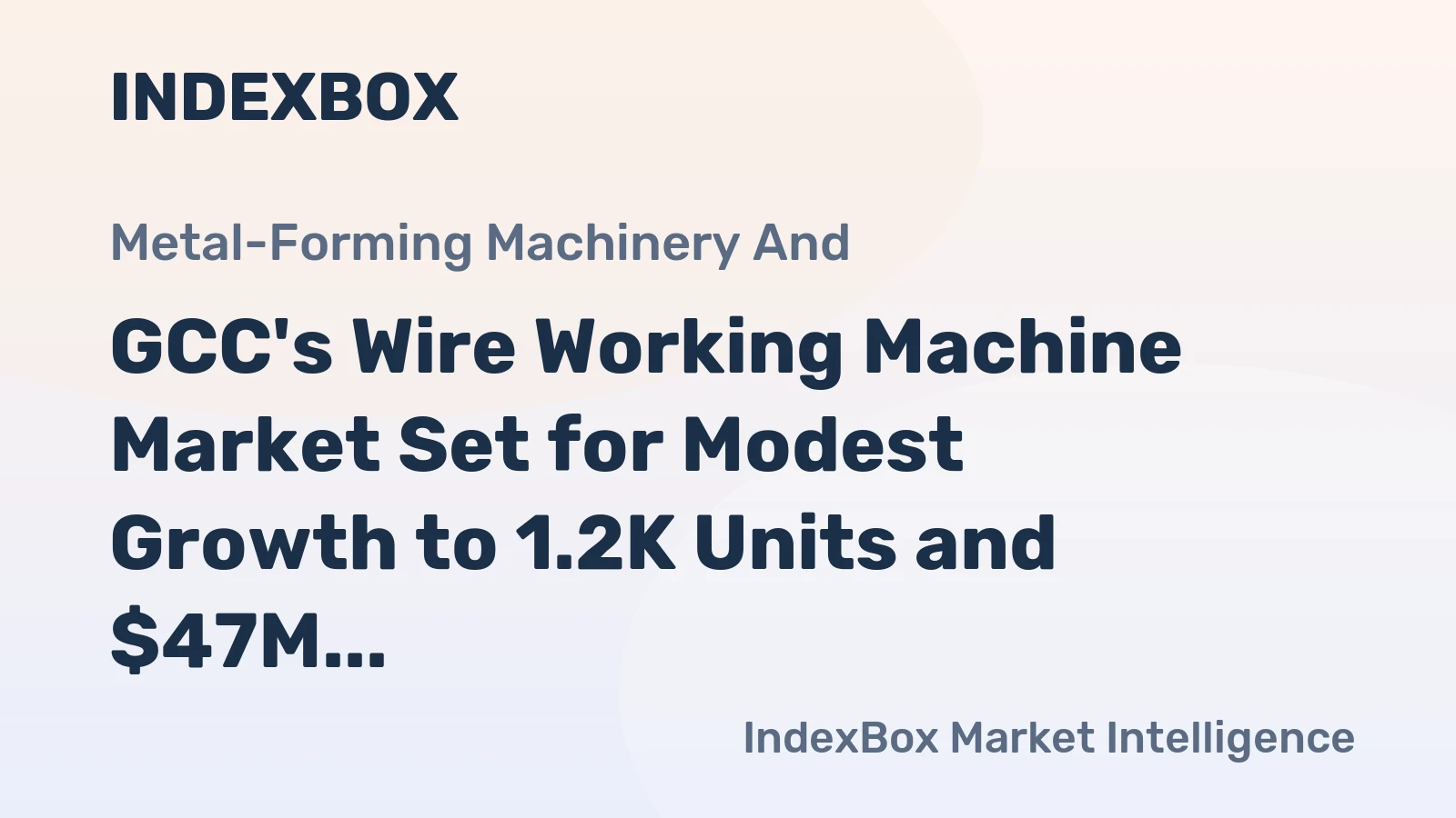 GCC's Wire Working Machine Market Set for Modest Growth to 1.2K Units and $47M