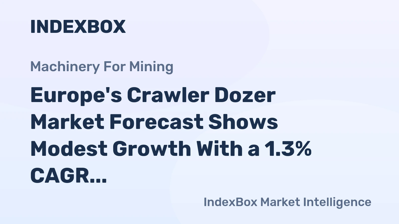 Europe's Crawler Dozer Market Forecast Shows Modest Growth With a 1.3% CAGR in Value