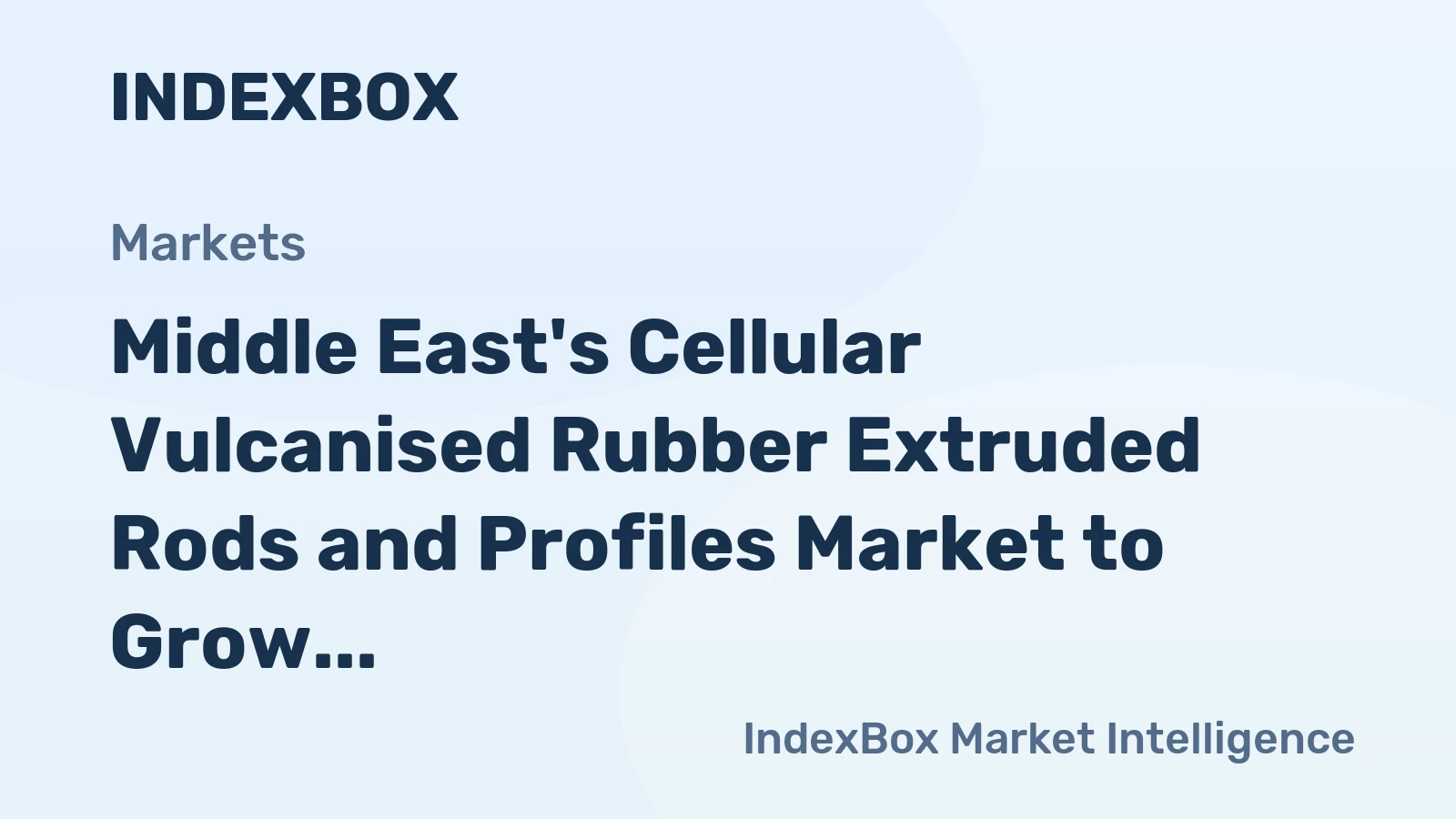 Middle East's Cellular Vulcanised Rubber Extruded Rods and Profiles Market to Grow at 1.5% CAGR over Next Decade