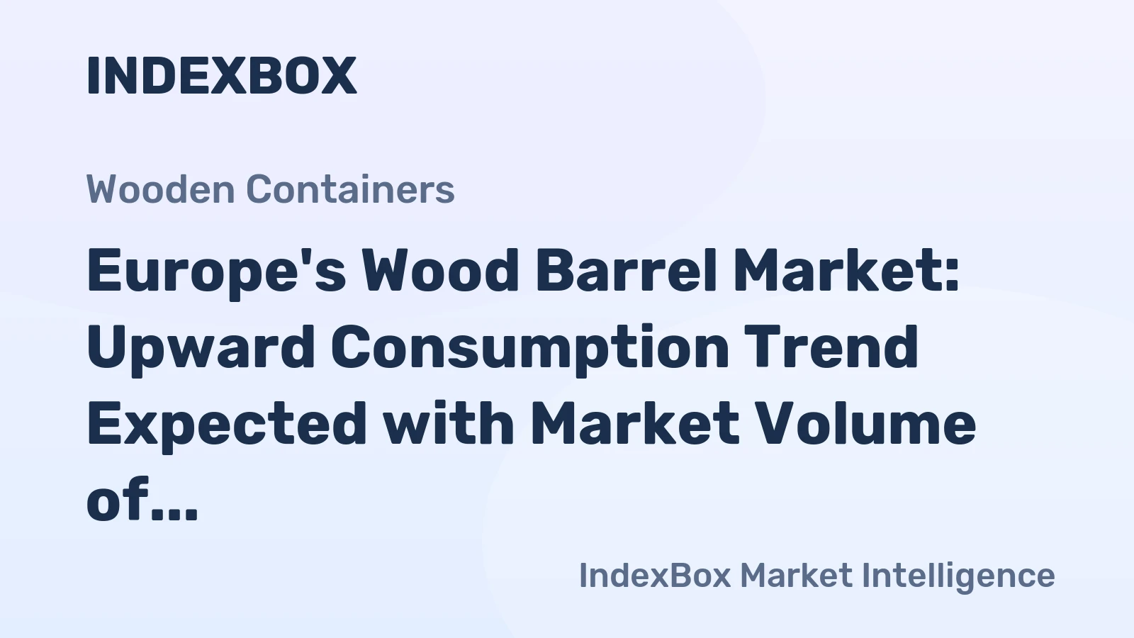 Europe's Wood Barrel Market: Upward Consumption Trend Expected with Market Volume of 236M units and Market Value of $4.6B by 2035