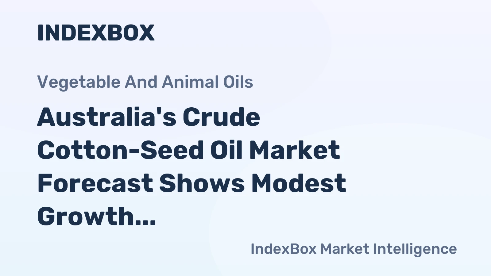 Australia's Crude Cotton-Seed Oil Market Forecast Shows Modest Growth with +0.5% Value CAGR