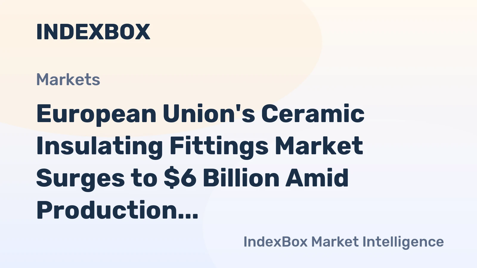 European Union's Ceramic Insulating Fittings Market Surges to $6 Billion Amid Production Collapse and Soaring Imports