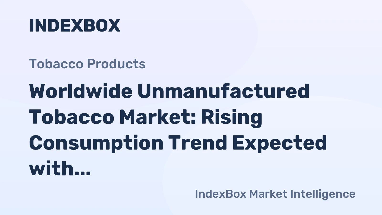 Worldwide Unmanufactured Tobacco Market: Rising Consumption Trend Expected with Market Volume Reaching 6.6M Tons and Market Value Reaching $25.3B by 2035