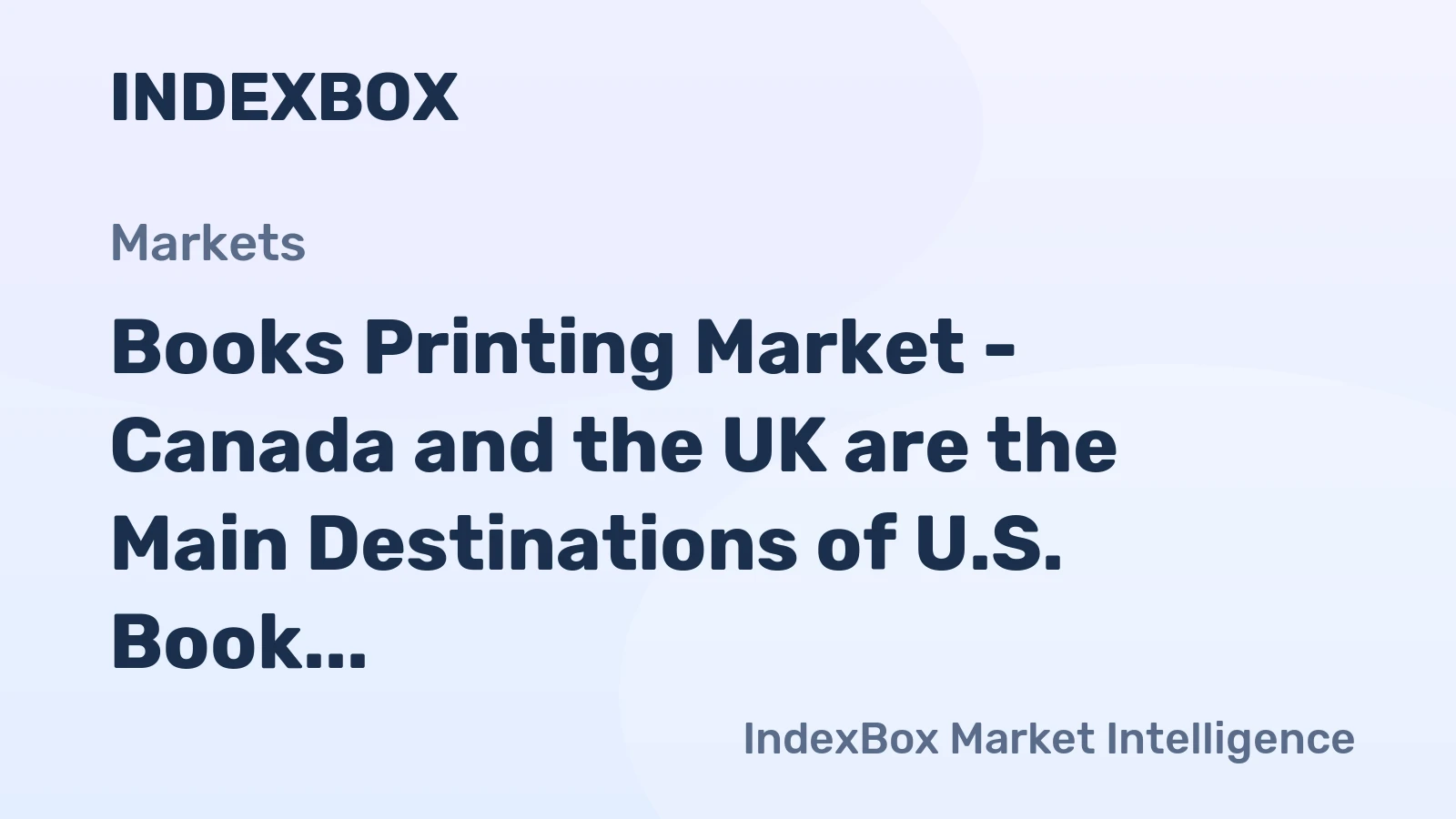 Books Printing Market - Canada and the UK are the Main Destinations of U.S. Book Exports