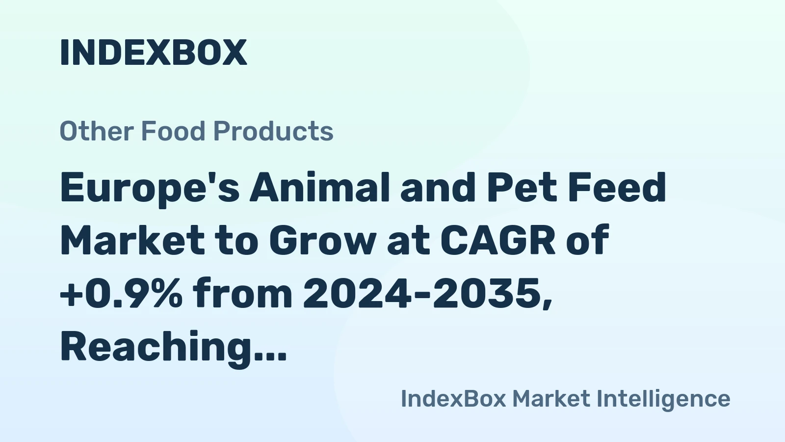 Europe's Animal and Pet Feed Market to Grow at CAGR of +0.9% from 2024-2035, Reaching 223M Tons
