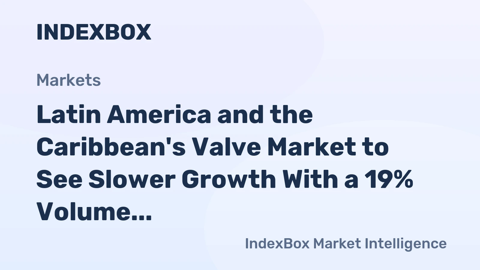 Latin America and the Caribbean's Valve Market to See Slower Growth With a 19% Volume CAGR Through 2035