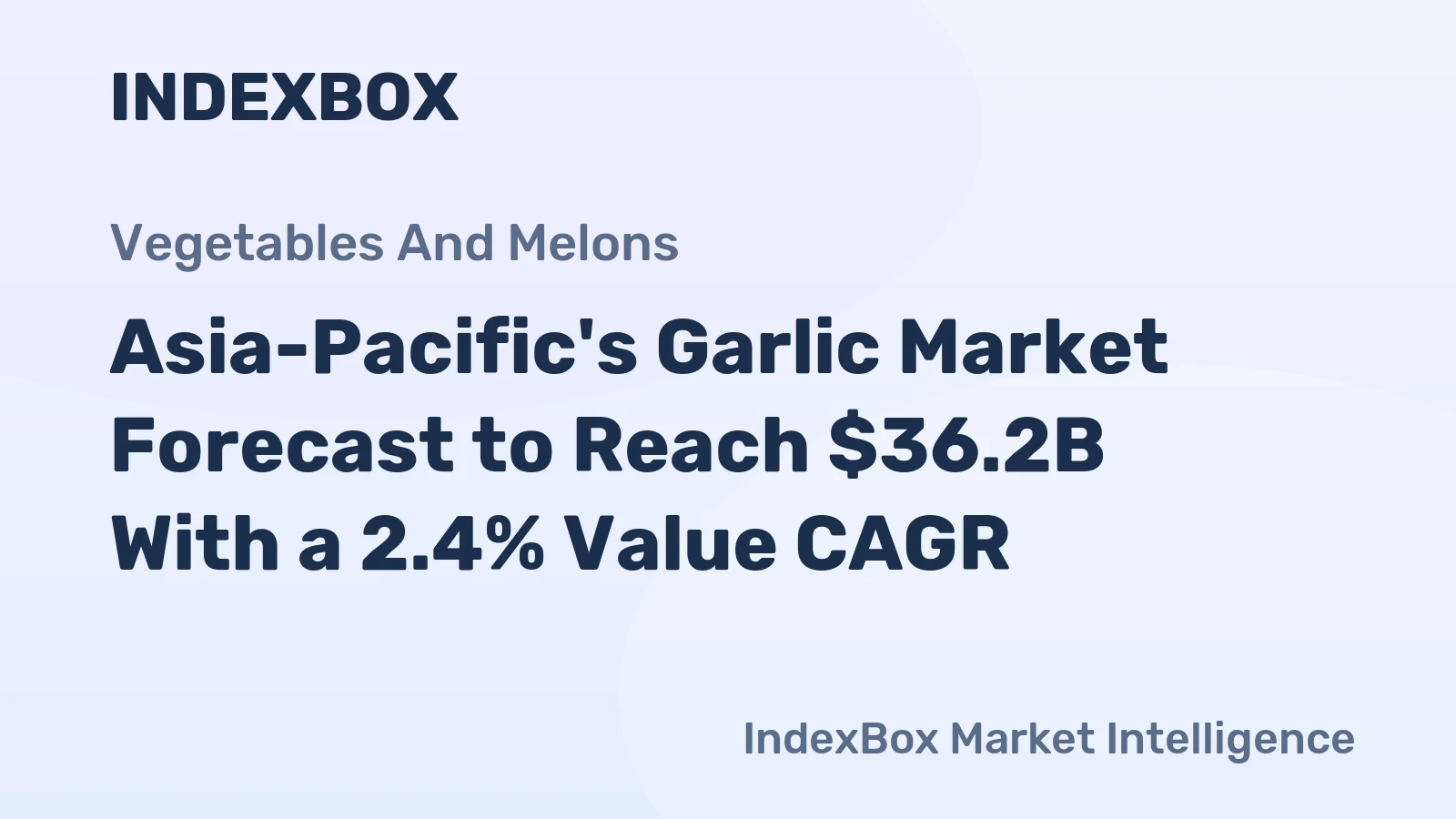 Asia-Pacific's Garlic Market Forecast to Reach $36.2B With a 2.4% Value CAGR