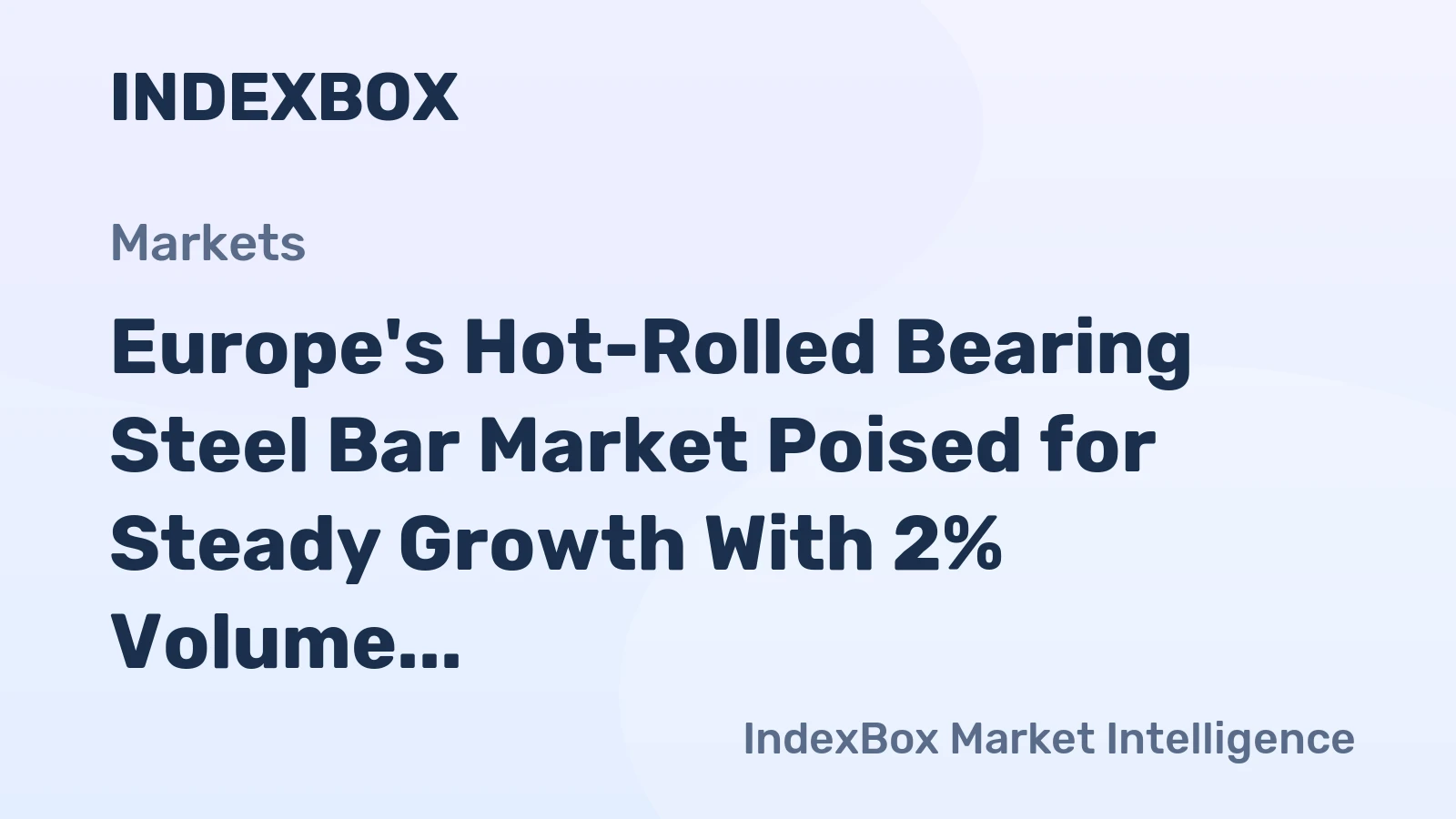 Europe's Hot-Rolled Bearing Steel Bar Market Poised for Steady Growth With 2% Volume CAGR Through 2035