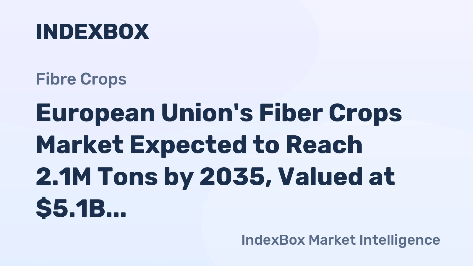 European Union's Fiber Crops Market Expected to Reach 2.1M Tons by 2035, Valued at $5.1B