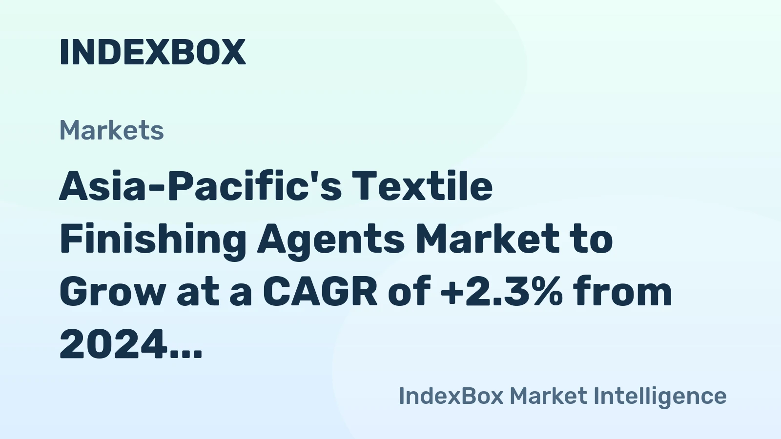 Asia-Pacific's Textile Finishing Agents Market to Grow at a CAGR of +2.3% from 2024 to 2035, Reaching $16.2B by 2035