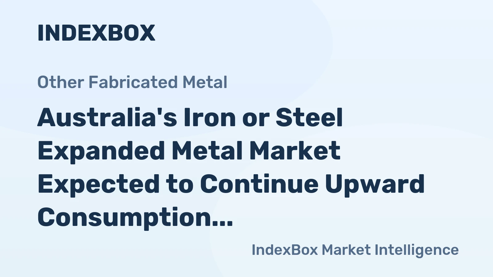 Australia's Iron or Steel Expanded Metal Market Expected to Continue Upward Consumption Trend with +4.0% CAGR