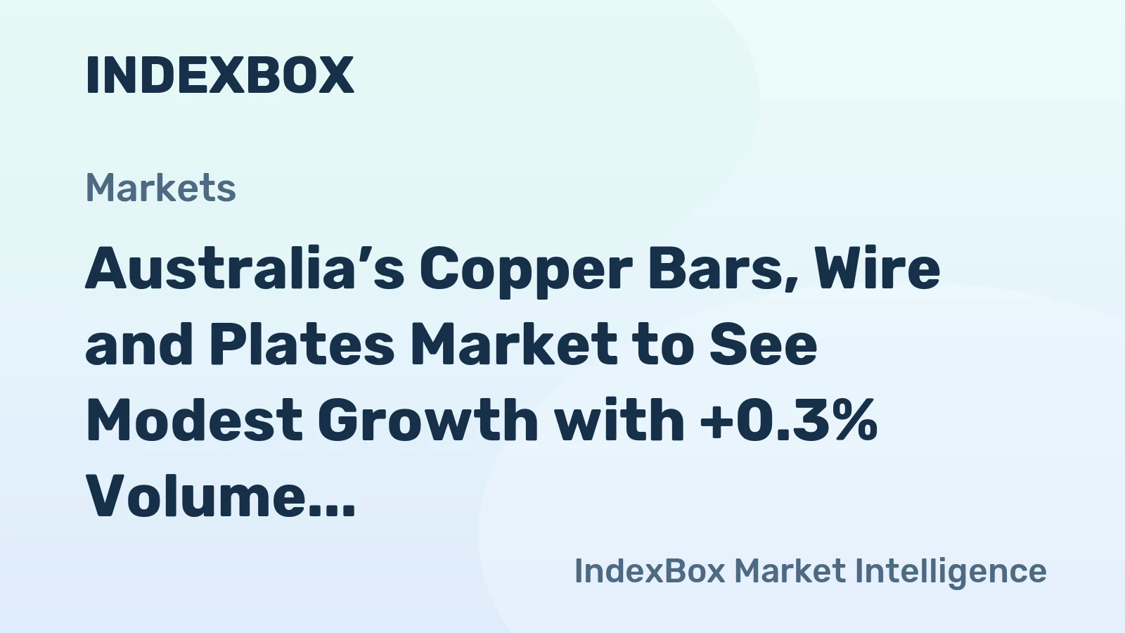 Australia’s Copper Bars, Wire and Plates Market to See Modest Growth with +0.3% Volume CAGR
