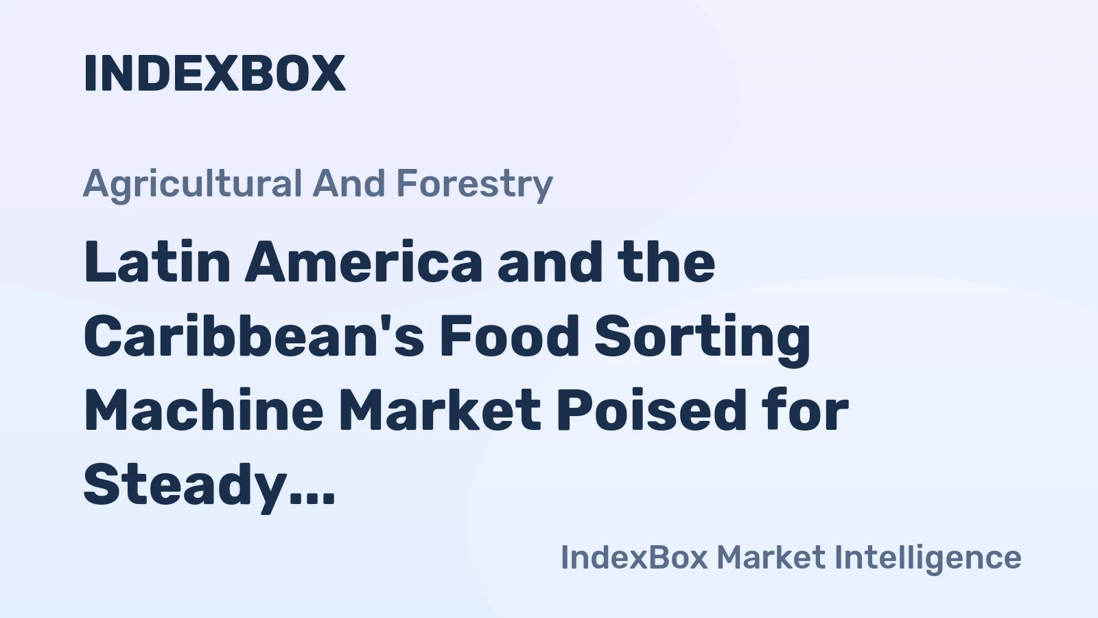 Latin America and the Caribbean's Food Sorting Machine Market Poised for Steady Growth with a +1.3% CAGR in Value