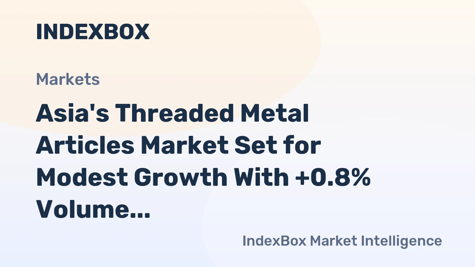 Asia's Threaded Metal Articles Market Set for Modest Growth With +0.8% Volume CAGR Through 2035