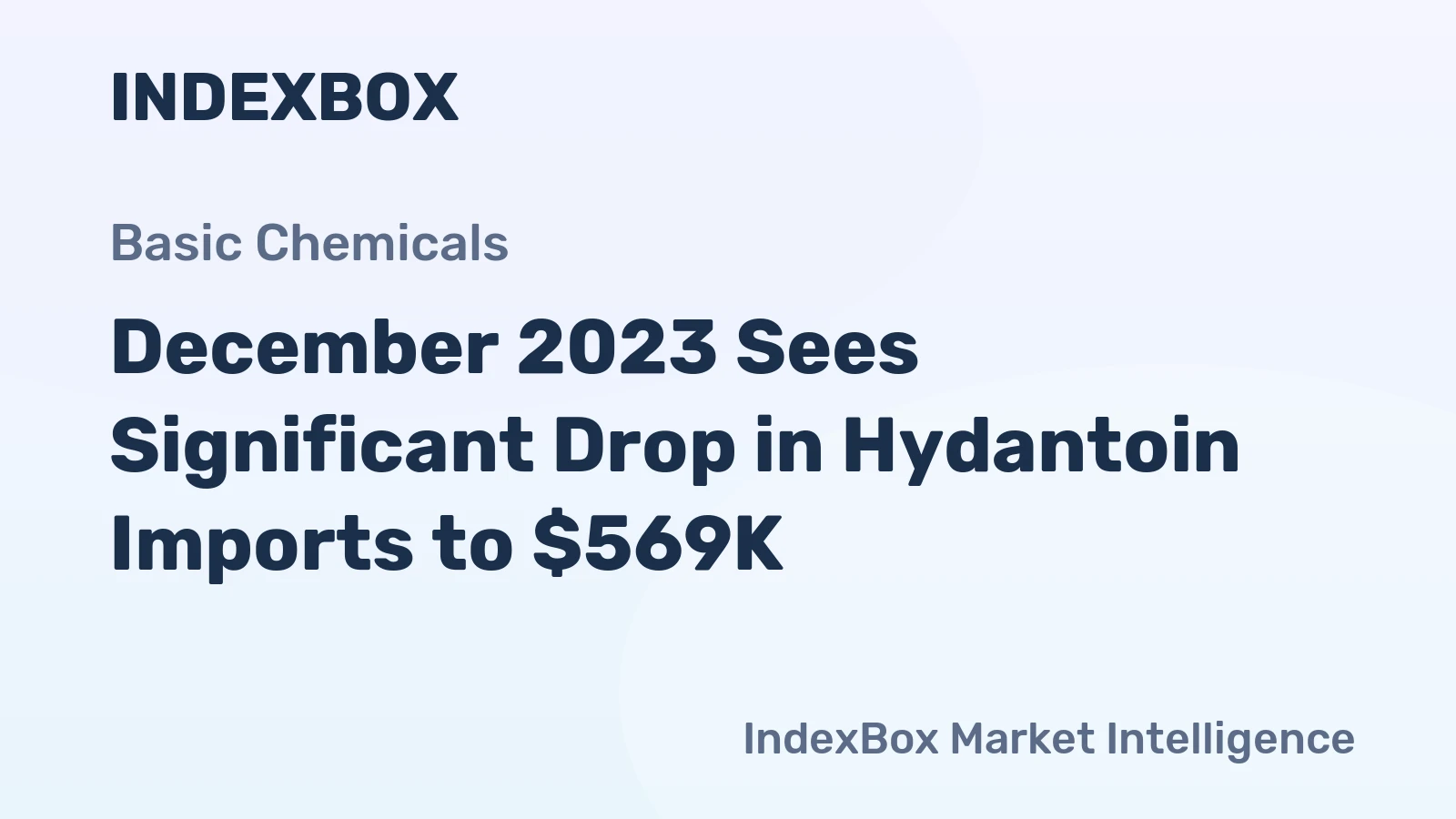 December 2023 Sees Significant Drop in Hydantoin Imports to $569K