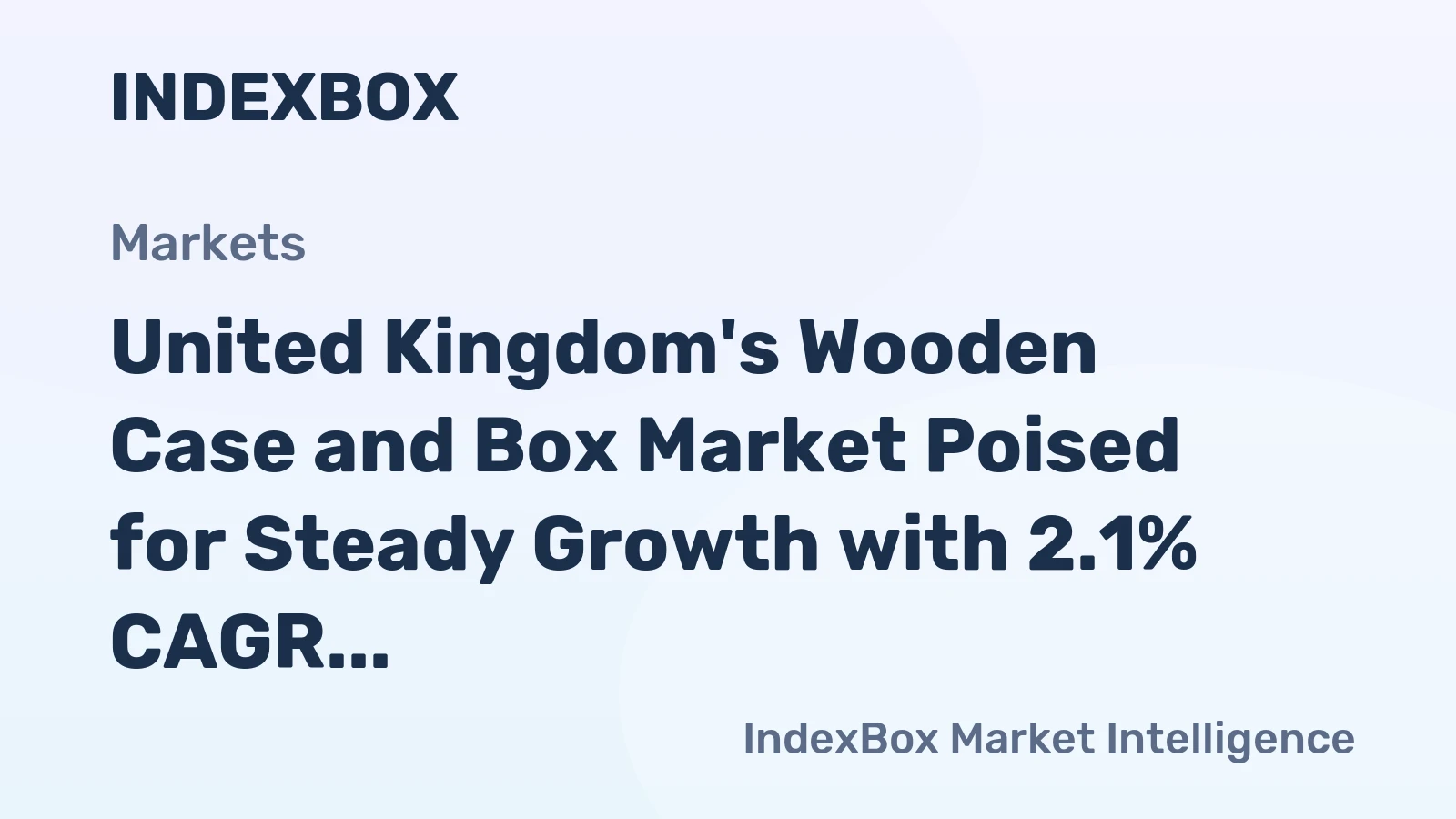 United Kingdom's Wooden Case and Box Market Poised for Steady Growth with 2.1% CAGR in Value