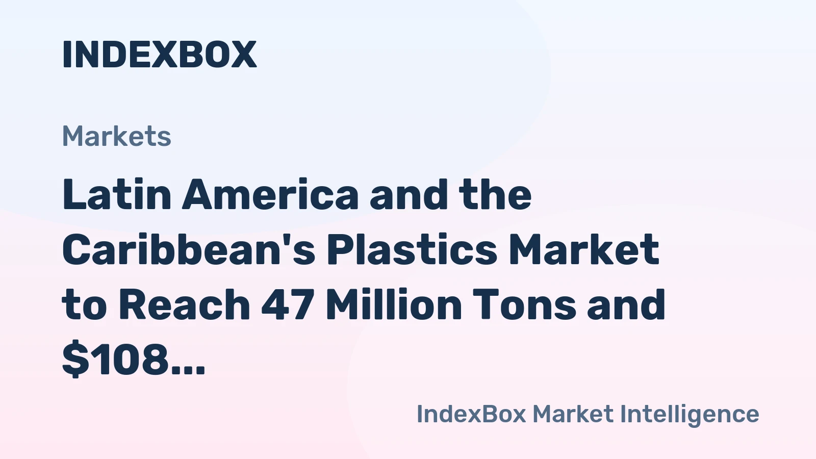 Latin America and the Caribbean's Plastics Market to Reach 47 Million Tons and $108 Billion