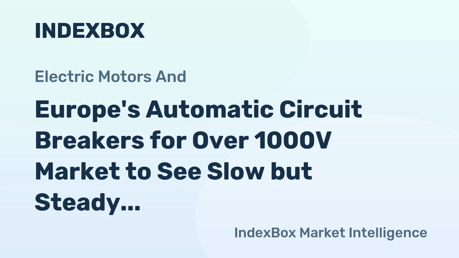 Europe's Automatic Circuit Breakers for Over 1000V Market to See Slow but Steady Growth with CAGR of +1.9% from 2024-2035, Reaching $3.1B by 2035