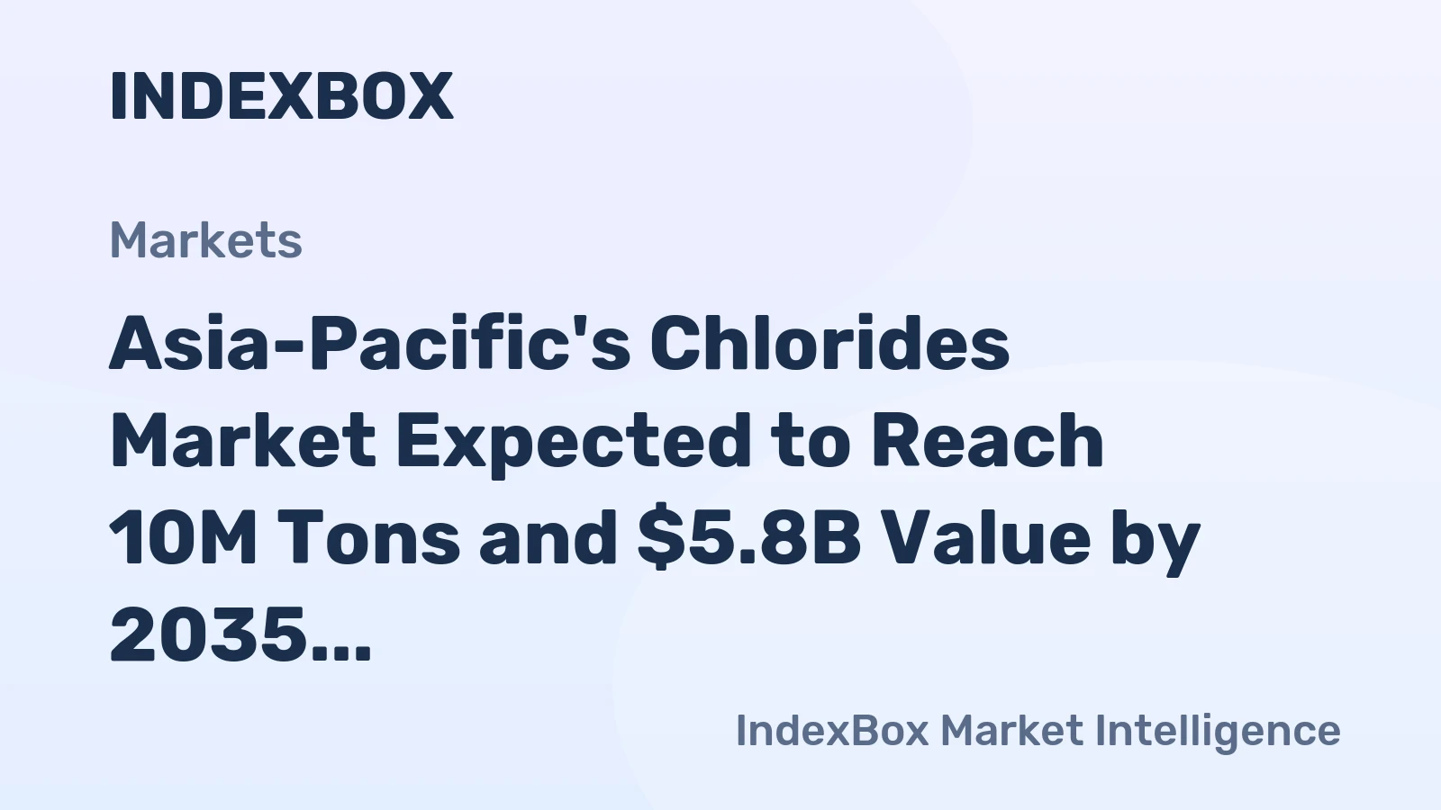 Asia-Pacific's Chlorides Market Expected to Reach 10M Tons and $5.8B Value by 2035