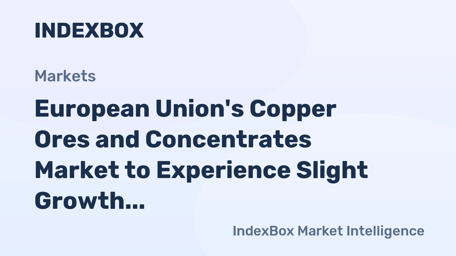 European Union's Copper Ores and Concentrates Market to Experience Slight Growth with +0.8% CAGR